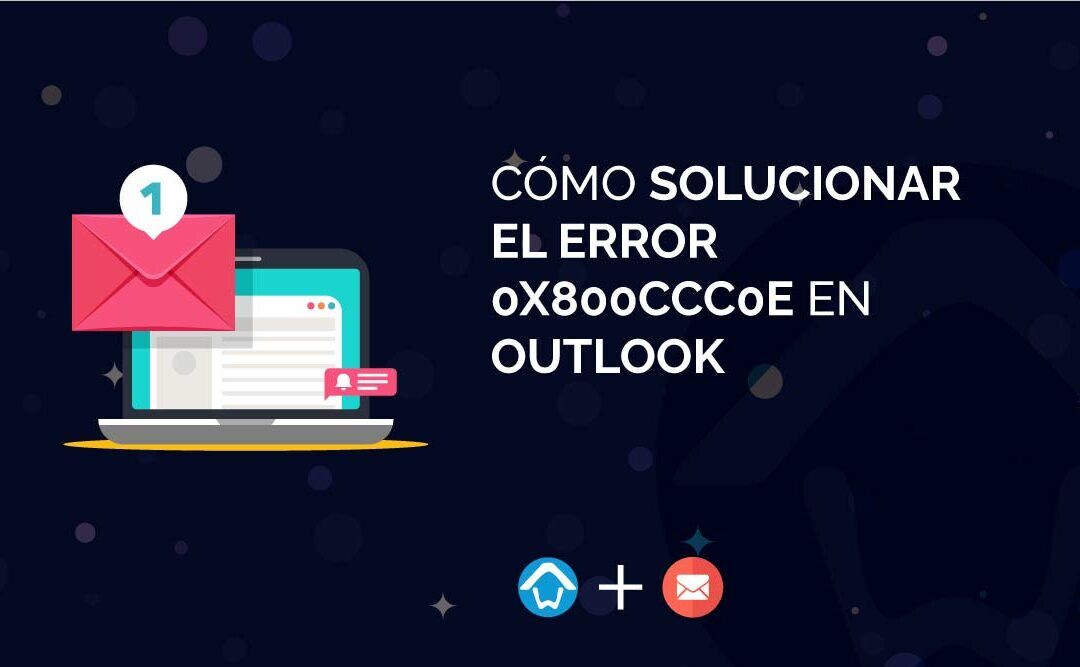 Cómo solucionar el Error 0x800ccc0e en Outlook - Hoswedaje